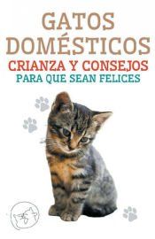 GATOS DOMESTICOS CRIANZA Y CONSEJOS PARA QUE SEAN FELICES - EDWIN PINTO ...