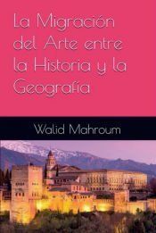 LA MIGRACION DEL ARTE ENTRE LA HISTORIA Y LA GEOGRAFIA - WALID MAHROUM ...