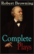 COMPLETE PLAYS OF ROBERT BROWNING: PARACELSUS, STAFFORD, HERAKLES, THE ...