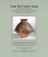 THE POTTERY AGE: AN APPRECIATION OF NEOLITHIC CERAMICS FROM CHINA CIRCA ...