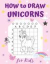 HOW TO DRAW UNICORNS: A STEP-BY-STEP DRAWING AND ACTIVITY BOOK FOR KIDS ...
