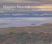 ON SITE WITH MAURICE HAYCOCK: ARTIST OF THE ARCTIC: PAINTINGS AND ...