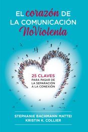 EL CORAZON DE LA COMUNICACION NOVIOLENTA - STEPHANIE BACHMANN MATTEI ...