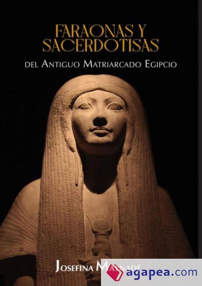 FARAONAS Y SACERDOTISAS, DEL ANTIGUO MATRIARCADO EGIPCIO - JOSEFINA ...