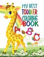 MY BEST TODDLER COLORING BOOK: AMAZING FUN WITH ANIMALS, LETTERS ...