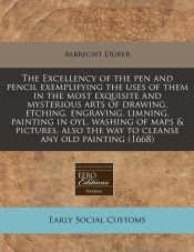 THE EXCELLENCY OF THE PEN AND PENCIL EXEMPLIFYING THE USES OF THEM IN ...
