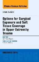 OPTIONS FOR SURGICAL EXPOSURE & SOFT TISSUE COVERAGE IN UPPER EXTREMITY ...