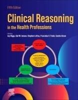 CLINICAL REASONING IN THE HEALTH PROFESSIONS - JOY HIGGS; GAIL M ...
