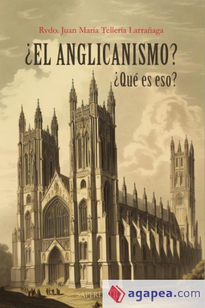 ¿EL ANGLICANISMO? ¿QUE ES ESO? - JUAN MARIA TELLERIA LARRAÑAGA ...
