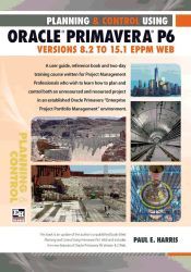 PLANNING AND CONTROL USING ORACLE PRIMAVERA P6 VERSIONS 8.1 TO 15.1 ...