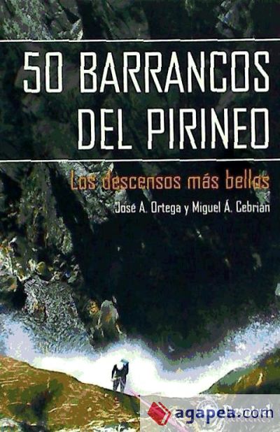 50 BARRANCOS DEL PIRINEO: LOS DESCENSOS MAS BELLOS - JOSE ANTONIO ...