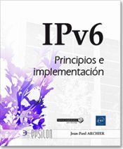 IPV6 PRINCIPIOS E IMPLEMENTACION - JEAN-PAUL ARCHIER - 9782409009037