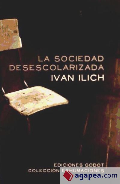 LA SOCIEDAD DESESCOLARIZADA - IVAN ILLICH - 9789871489275