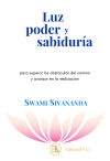 LUZ, PODER Y SABIDURIA - SWAMI SIVANANDA - 9788499502397