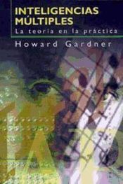 INTELIGENCIAS MULTIPLES. LA TEORIA EN LA PRACTICA - HOWARD GARDNER - 9788449305887
