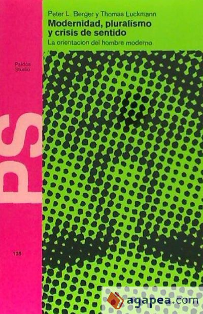 MODERNIDAD, PLURALISMO Y CRISIS DE SENTIDO - PETER L. BERGER; THOMAS ...