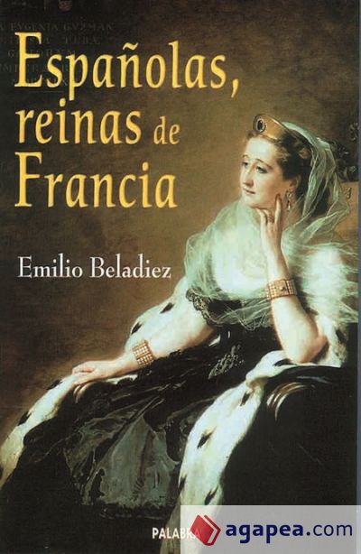 ESPAÑOLAS, REINAS DE FRANCIA - BELADIEZ, EMILIO , MARQUES DE LA ...