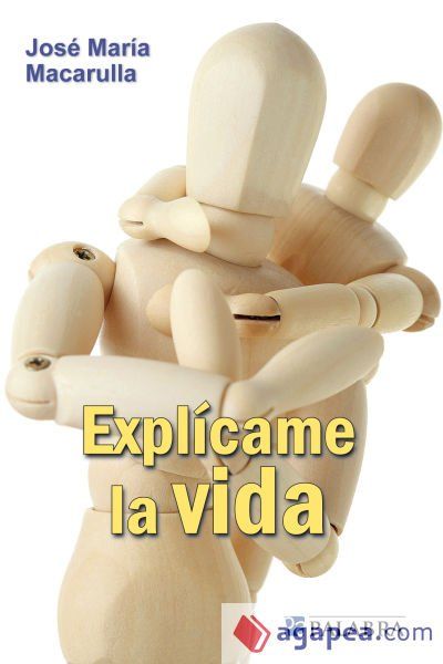 EXPLICAME LA VIDA - JOSE MARIA MACARULLA GREOLES - 9788498405620