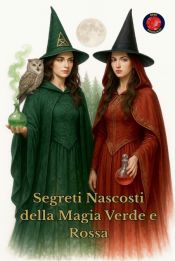 SEGRETI NASCOSTI DELLA MAGIA VERDE E ROSSA - ALINA RUBI - 9798231834938