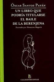 UN LIBRO QUE PODRIA TITULARSE EL BAILE DE LA BERENJENA - OSCAR SANTOS ...