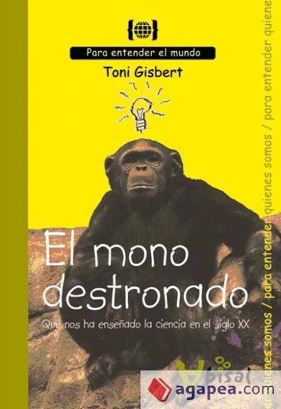 EL MONO DESTRONADO. QUE NOS HA ENSEÑADO LA CIENCIA DEL SIGLO XX - TONI ...