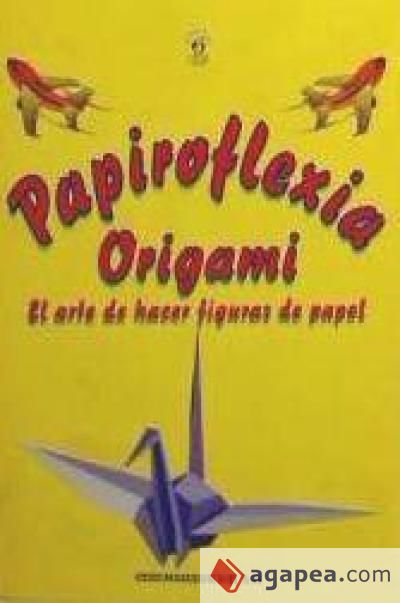 PAPIROFLEXIA ORIGAMI : EL ARTE DE HACER FIGURAS DE PAPEL - JOSE LUIS ...