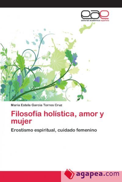 Filosofia Holistica Amor Y Mujer Maria Estela Garcia Torres Cruz