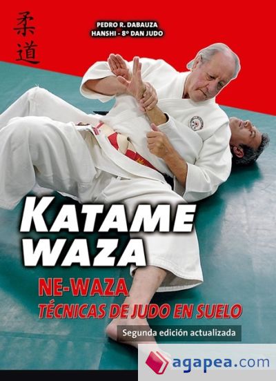 KATAME WAZA. NE-WAZA TECNICAS DE JUDO EN SUELO - PEDRO RODRIGUEZ DABAUZA - 9788420306100