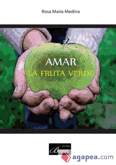 AMAR LA FRUTA VERDE - ROSA MARIA DEL ROSARIO MEDINA SARMIENTO ...