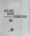 JOSE ANGEL VALENTE. ESCRIBIR LUGAR - JOSE MANUEL MOURIÑO LORENZO ...