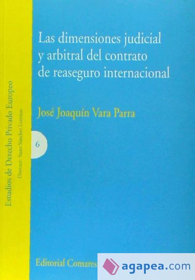 LAS DIMENSIONES JUDICIAL Y ARBITRAL DEL CONTRATO DE REASEGURO INTERNACIONAL - JOSE JOAQUIN VARA ...