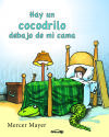 HAY UN COCODRILO DEBAJO DE MI C - MERCER MAYER - 9788484704768