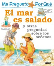 ME PREGUNTO POR QUE: EL MAR ES SALADO Y OTRAS PREGUNTAS SOBRE LOS ...