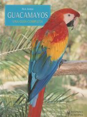 GUACAMAYOS. UNA GUIA COMPLETA - RICK JORDAN - 9788425518836