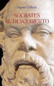 SOCRATES AL DESCUBIERTO - AGNES CALLARD - 9788411213462
