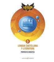 PROYECTO: LA LEYENDA DEL LEGADO. LENGUA CASTELLANA Y LITERATURA 3. PROPUESTA DIDACTICA - EQUIPO ...