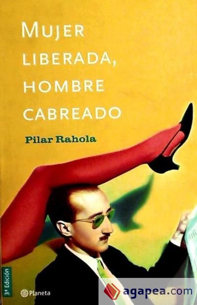 MUJER LIBERADA HOMBRE CABREADO - PILAR RAHOLA - 9788408034995