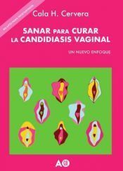 SANAR PARA CURAR LA CANDIDIASIS VAGINAL - CALA H. CERVERA - 9788412942453