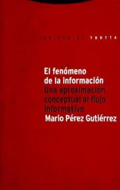 EL FENOMENO DE LA INFORMACION. UNA APROXIMACION CONCEPTUAL AL FLUJO ...