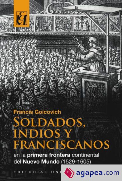 SOLDADOS, INDIOS Y FRANCISCANOS EN LA PRIMERA FRONTERA CONTINENTAL DEL ...