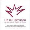DE RE RAIMUNDO. LA COCINA DE LA REGION DE MURCIA - ALBERTO REQUENA ...