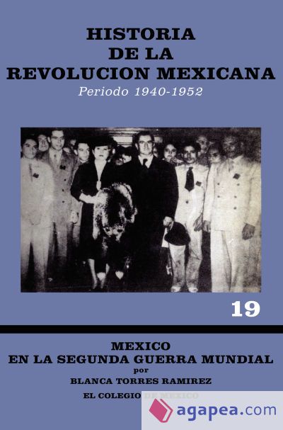 HISTORIA DE LA REVOLUCION MEXICANA, PERIODO 1940-1952 - BLANCA TORRES RAMIREZ - 9789681200190