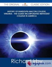 HISTORY OF RANDOLPH-MACON COLLEGE, VIRGINIA - THE OLDEST INCORPORATED METHODIST COLLEGE IN ...