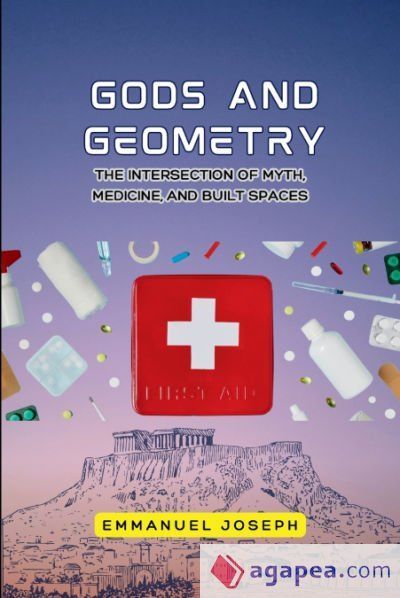 GODS AND GEOMETRY, THE INTERSECTION OF MYTH, MEDICINE, AND BUILT SPACES ...