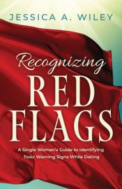 RECOGNIZING RED FLAGS - A SINGLE WOMANA S GUIDE TO IDENTIFYING TOXIC ...