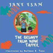 THE GRUMPY PALM WINE TAPPER - JANE ESAM,HUFFMAN ETABE,HARRISON EAWUH ...