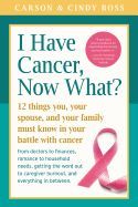 I HAVE CANCER, NOW WHAT?: 12 THINGS YOU, YOUR SPOUSE, AND YOUR FAMILY ...