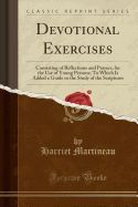 DEVOTIONAL EXERCISES: CONSISTING OF REFLECTIONS AND PRAYERS, FOR THE ...