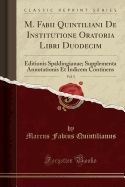 M. FABII QUINTILIANI DE INSTITUTIONE ORATORIA LIBRI DUODECIM, VOL. 5 ...