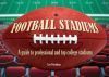 FOOTBALL STADIUMS: A GUIDE TO PROFESSIONAL AND TOP COLLEGE STADIUMS ...